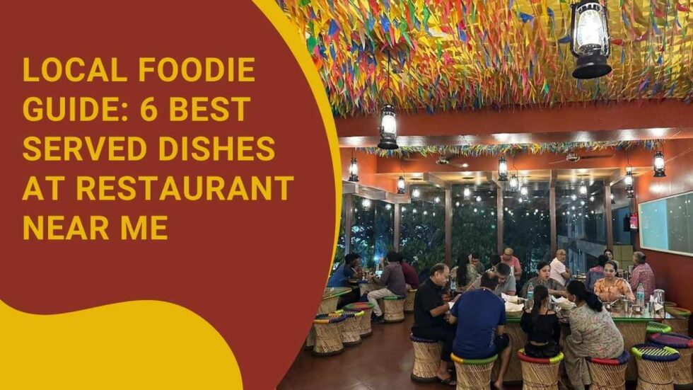 Local Foodie Guide: 6 Best Served Dishes At Restaurant Near Me
